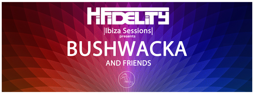 HiFidelity : Ibiza Sessions : Bushwacka! and Friends at Move Club ...