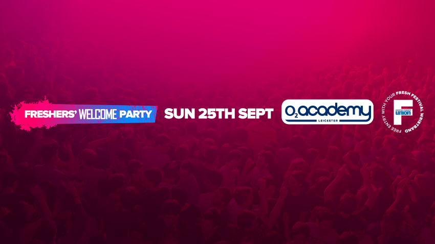 Freshers’ Welcome PARTY – O2 Academy Leicester at O2 Academy, Leicester ...