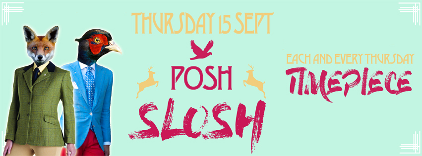 Posh Slosh - Exeter Freshers Festival ! at Timepiece Nightclub & Wine ...