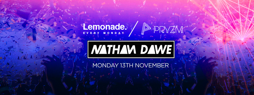 Lemonade - NATHAN DAWE / 300 TICKETS LEFT at PRYZM, Nottingham on 13th ...