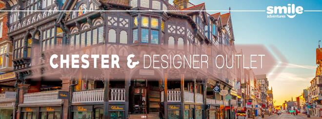 Chester & Designer Outlet - From Manchester - Smile Adventures