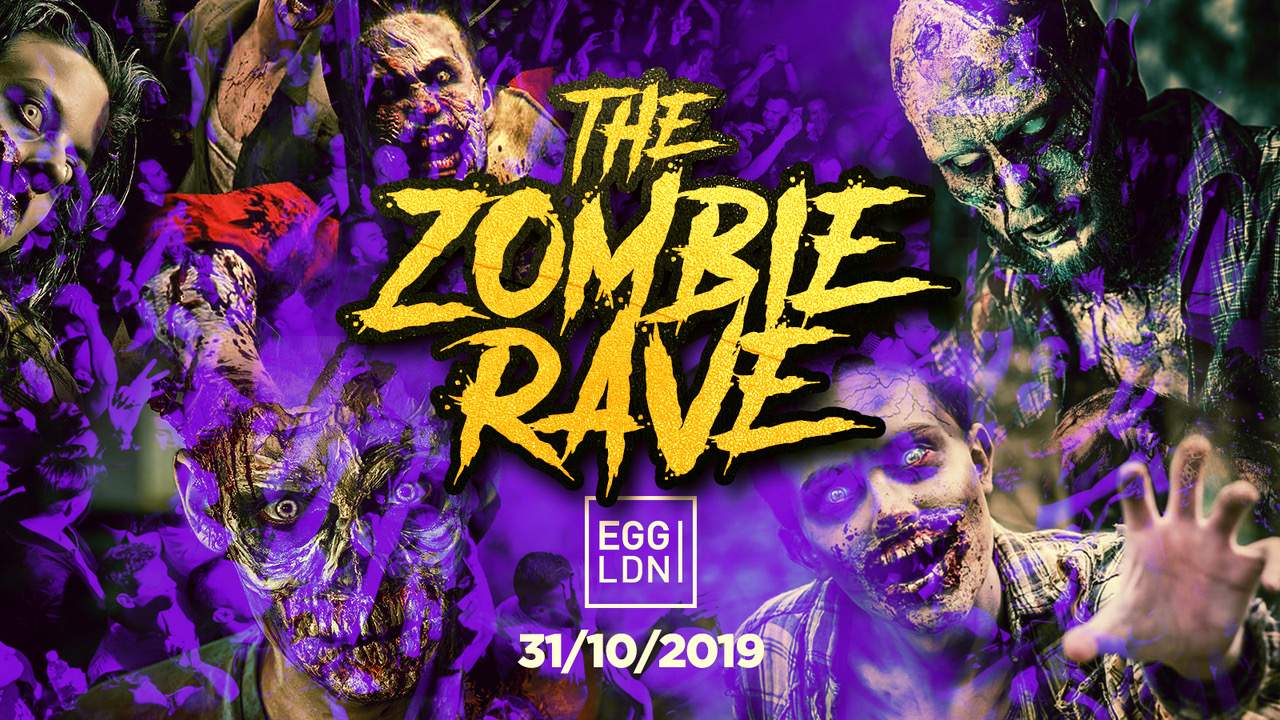 HALLOWEEN 2019 AT EGG LONDON! THE ZOMBIE RAVE! £3, £5, £7 TICKETS SOLD ...