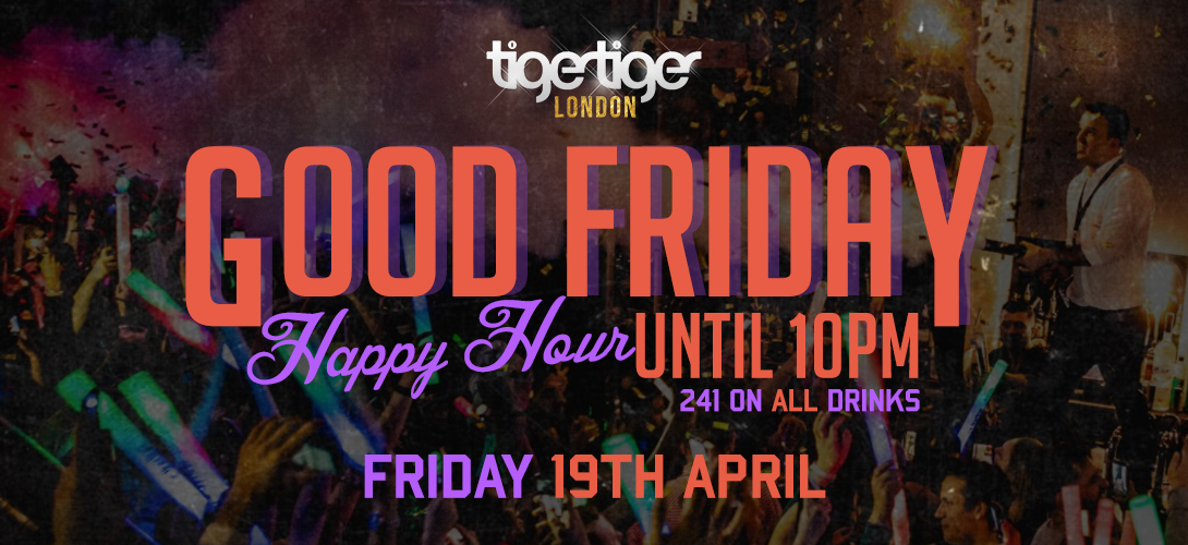 VIP Good Friday - Big Easter Weekender at Tiger Tiger London, London on 19th Apr 2019 | Fatsoma