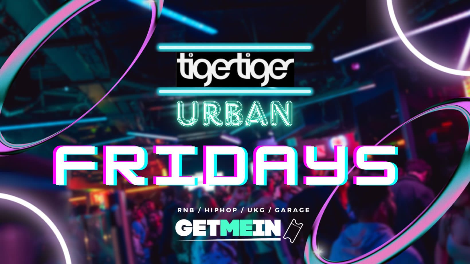 Tiger Tiger London // Urban Fridays @ Luxe // Hip Hop, Bashment, Afrobeats, R&B // Get Me In! at ...