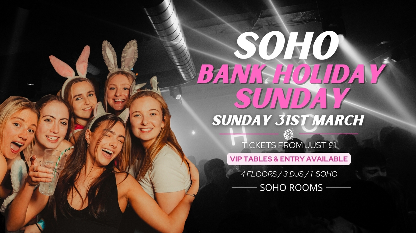 SOHO BANK HOLIDAY SUNDAY | 31ST MARCH | SOHO ROOMS at Soho Rooms ...