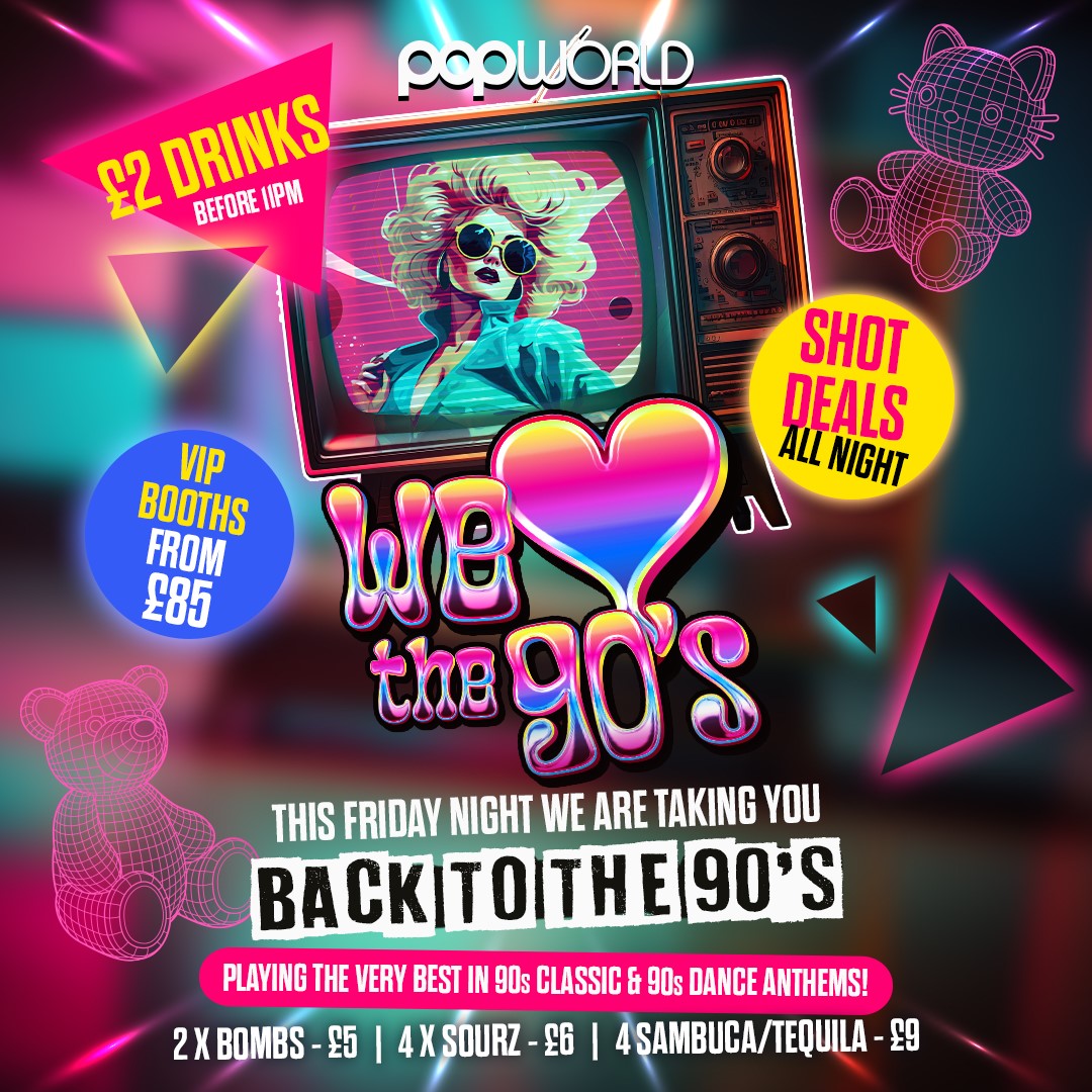 WE LOVE THE 90S NIGHT at Popworld - Southampton, Southampton on 31st ...