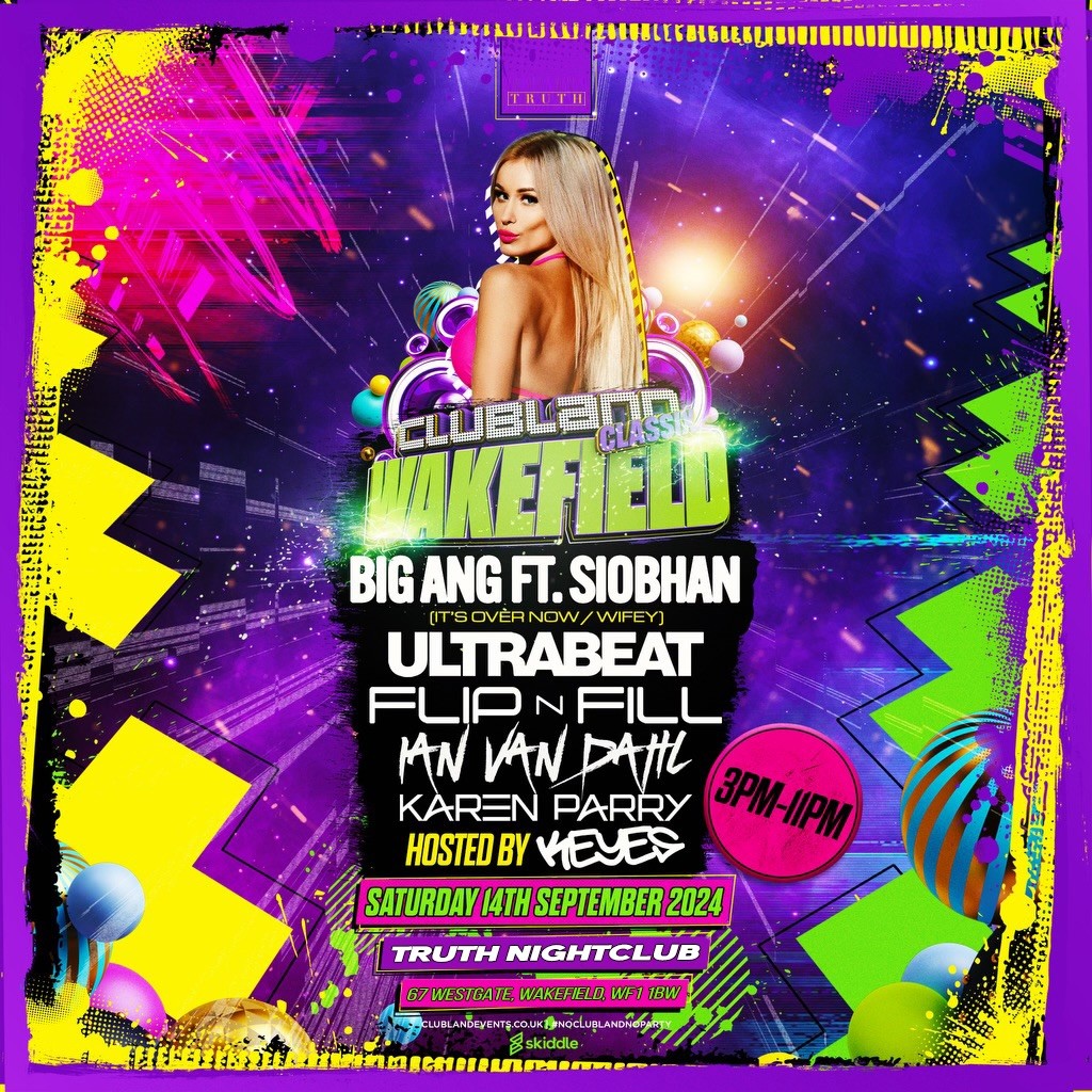 CLUBLAND WAKEFIELD: DAY EVENT 3PM ONWARDS at Truth nightclub, Wakefield ...