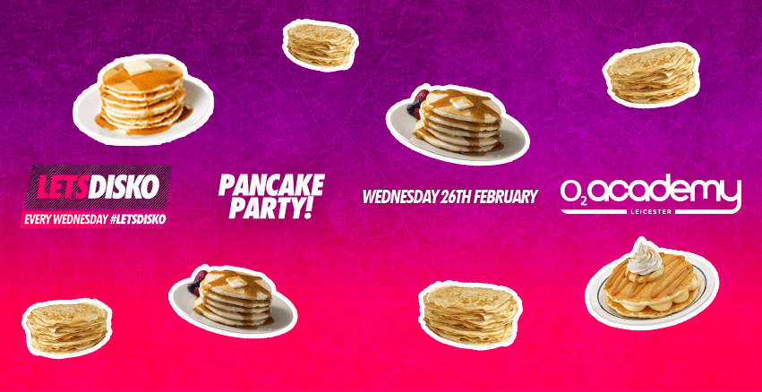 LetsDisko Pancake Party! Wednesday 26th February at O₂ Academy ... LetsDisko Pancake Party! Wednesday 26th February at O₂ Academy ...