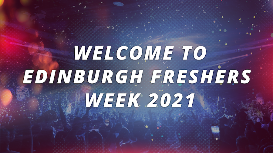 EDINBURGH UNIVERSITY - FRESHERS WEEK 2021 at The University of ...