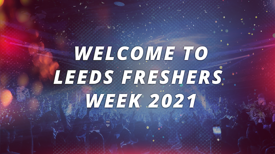 LEEDS UNIVERSITY - FRESHERS WEEK 2021 at University of Leeds, Leeds on ...