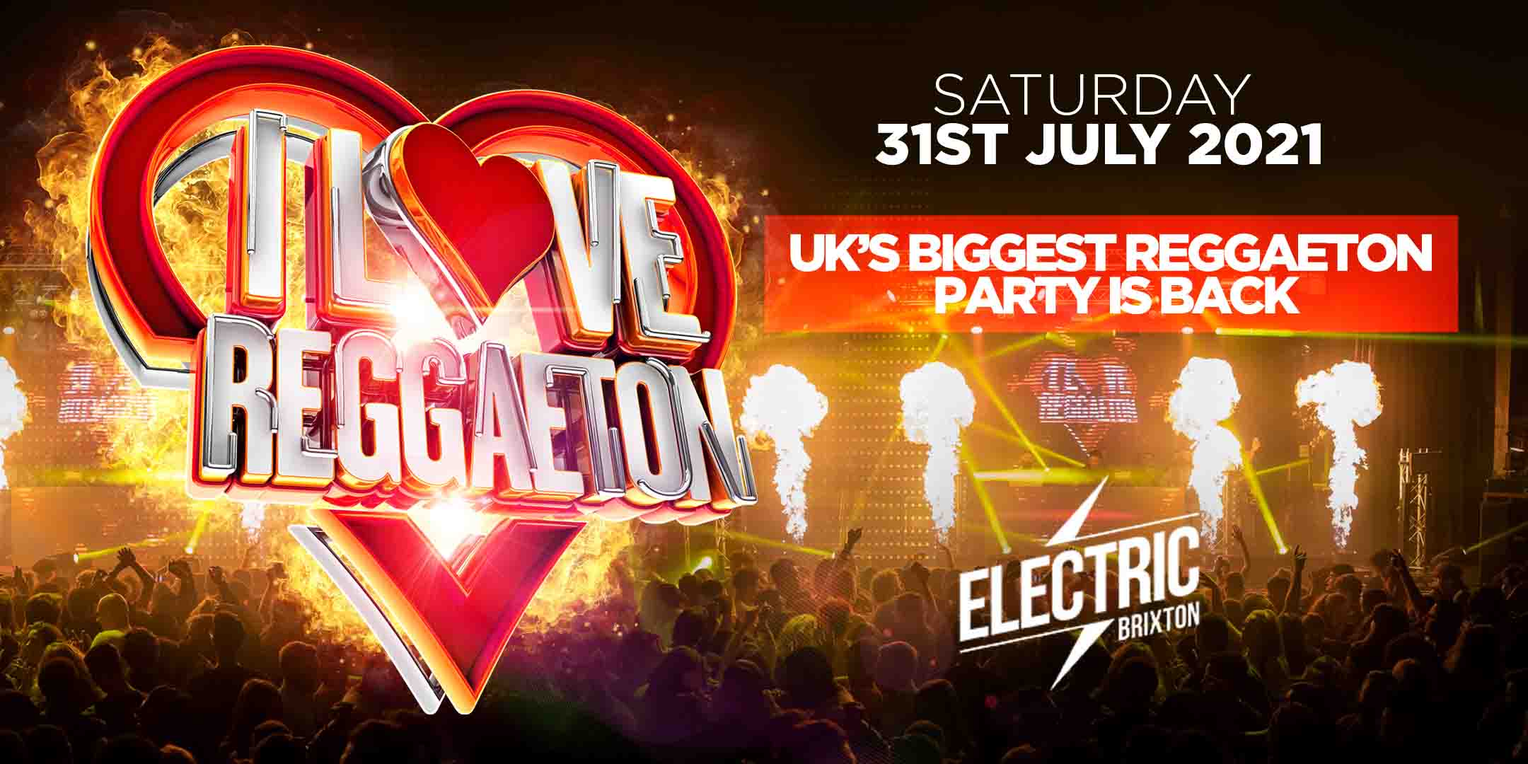 I LOVE REGGAETON -THE RETURN OF UK'S #1 REGGAETON PARTY @ ELECTRIC BRXITON - 31ST JULY 2021 at ...