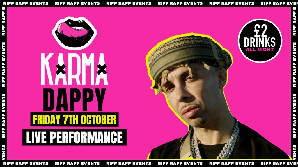 KARMA🍒 😉 Presents: 🎤DAPPY!!! LIVE PERFORMANCE ! FINAL 100 TICKETS!! 🎤 £2 Drinks All night! 🍹 😍 ...