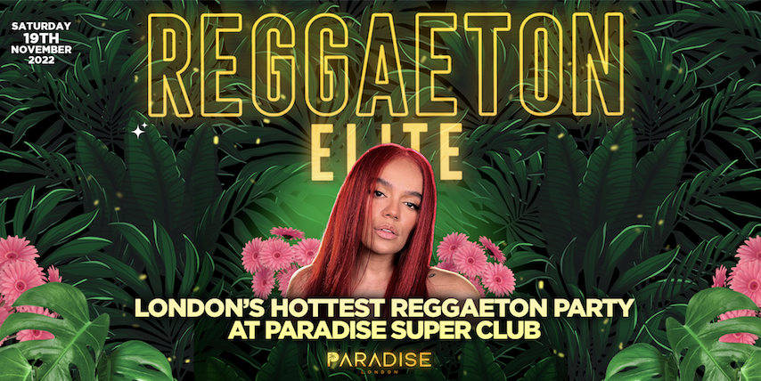 REGGAETON ELITE @ PARADISE SUPER CLUB! London's Hottest Reggaeton Party ...