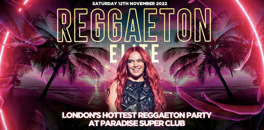 REGGAETON ELITE @ PARADISE SUPER CLUB! London's Hottest Reggaeton Party ...