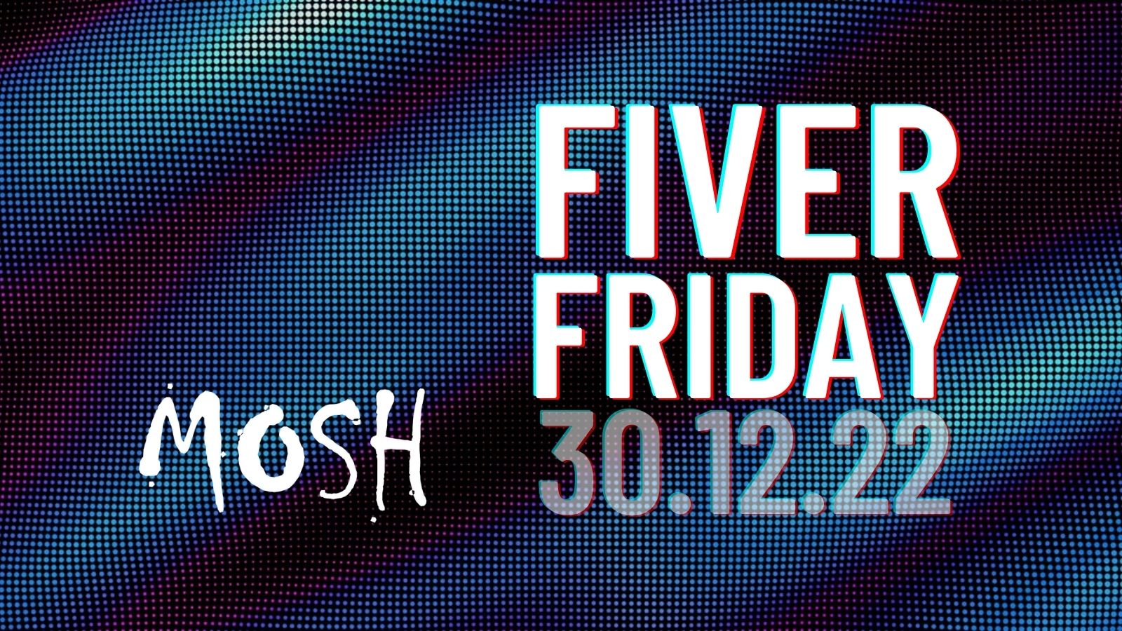 🔥🥳 MOSH FIVER FRIDAY FRIDAY 🥳🔥 at Mosh, Leicester on 30th Dec 2022 ... 🔥🥳 MOSH FIVER FRIDAY FRIDAY 🥳🔥 at Mosh, Leicester on 30th Dec 2022 ...