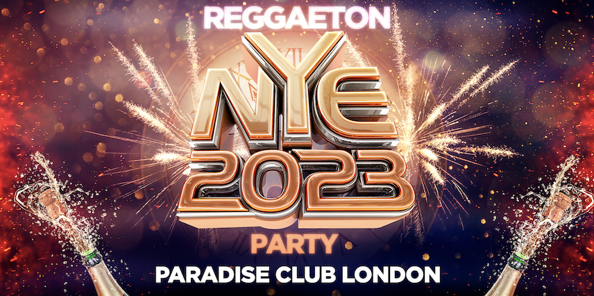 REGGAETON NEW YEARS EVE 2023 PARTY @ PARADISE SUPER CLUB LONDON - Saturday 31st December 2021 at ...