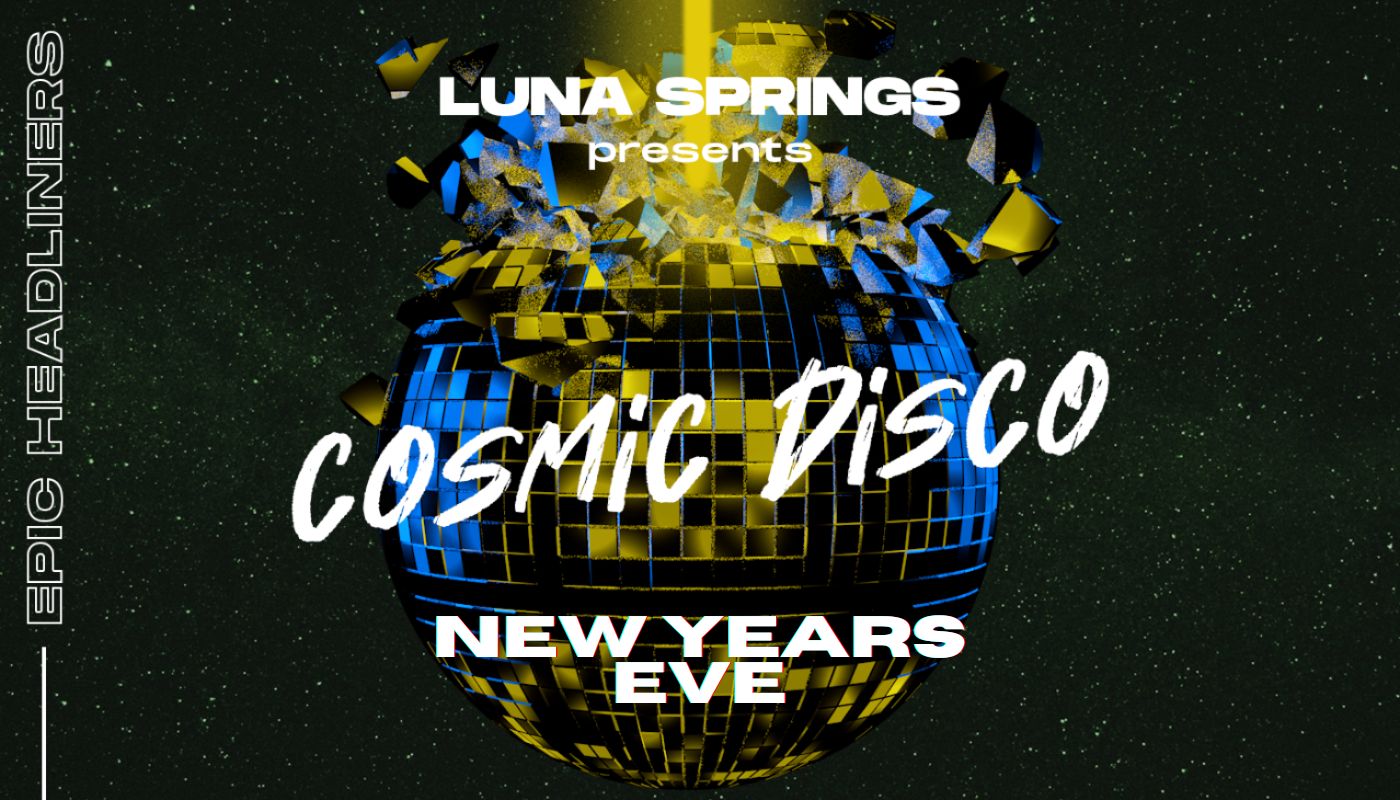 Cosmic Disco New Years Eve Special - Luna Springs [LAST 100 TICKETS] at ...