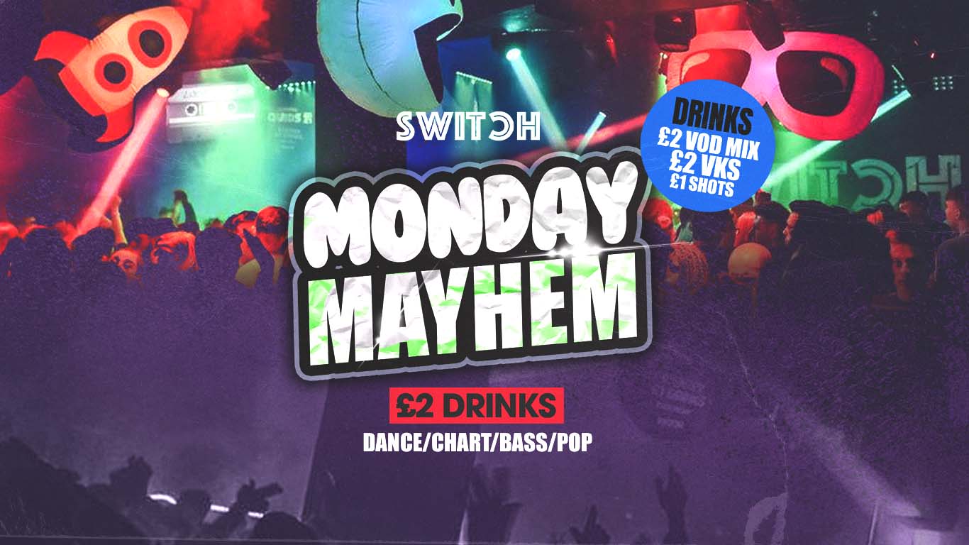 Monday Mayhem | Switch | Free Entry + First Drinks FREE B4 Midnight at ...