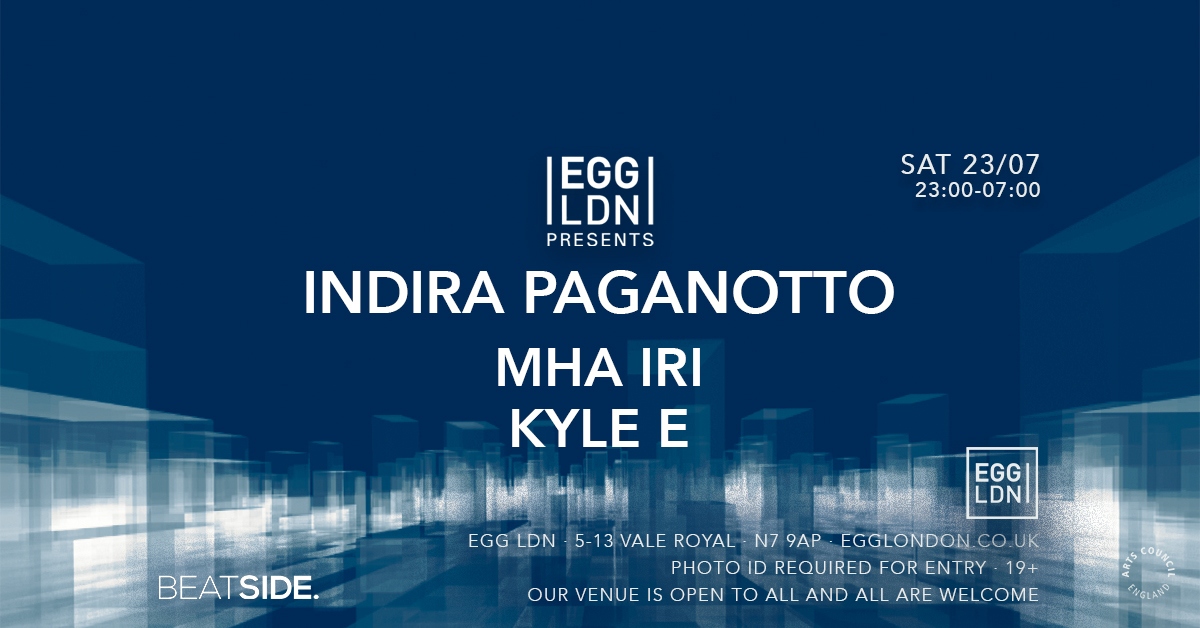Egg LDN Pres: Indira Paganotto, Mha iri & Kyle E at Egg London ...