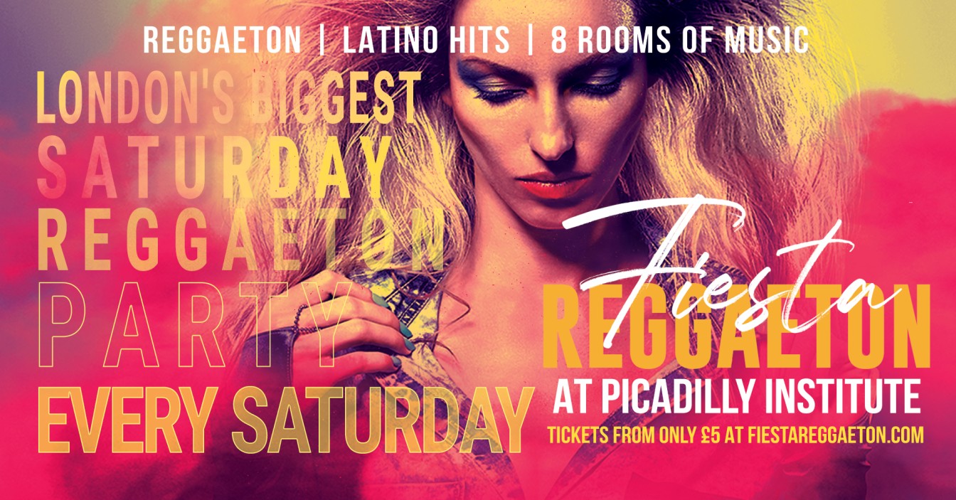 Fiesta Reggaeton | every Saturday at Piccadilly Institute! London's Biggest Weekly Saturday ...