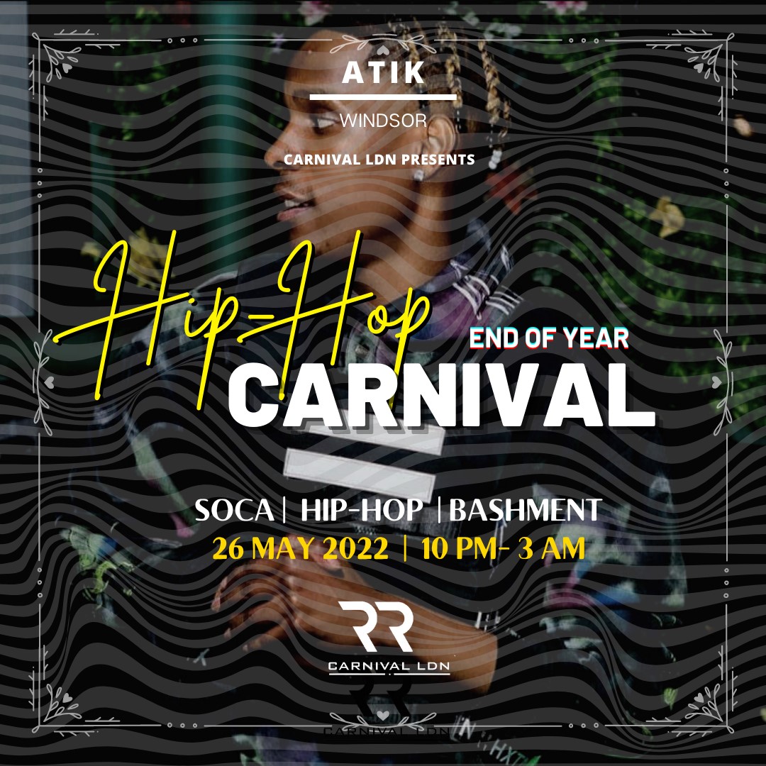 END OF YEAR HIP HOP CARNIVAL at Atik, Windsor, Windsor on 26th May 2022 ...
