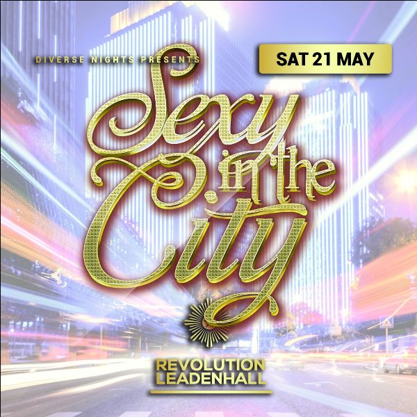 SEXY IN THE CITY - 7th Anniversary at Revolution London - Leadenhall ...
