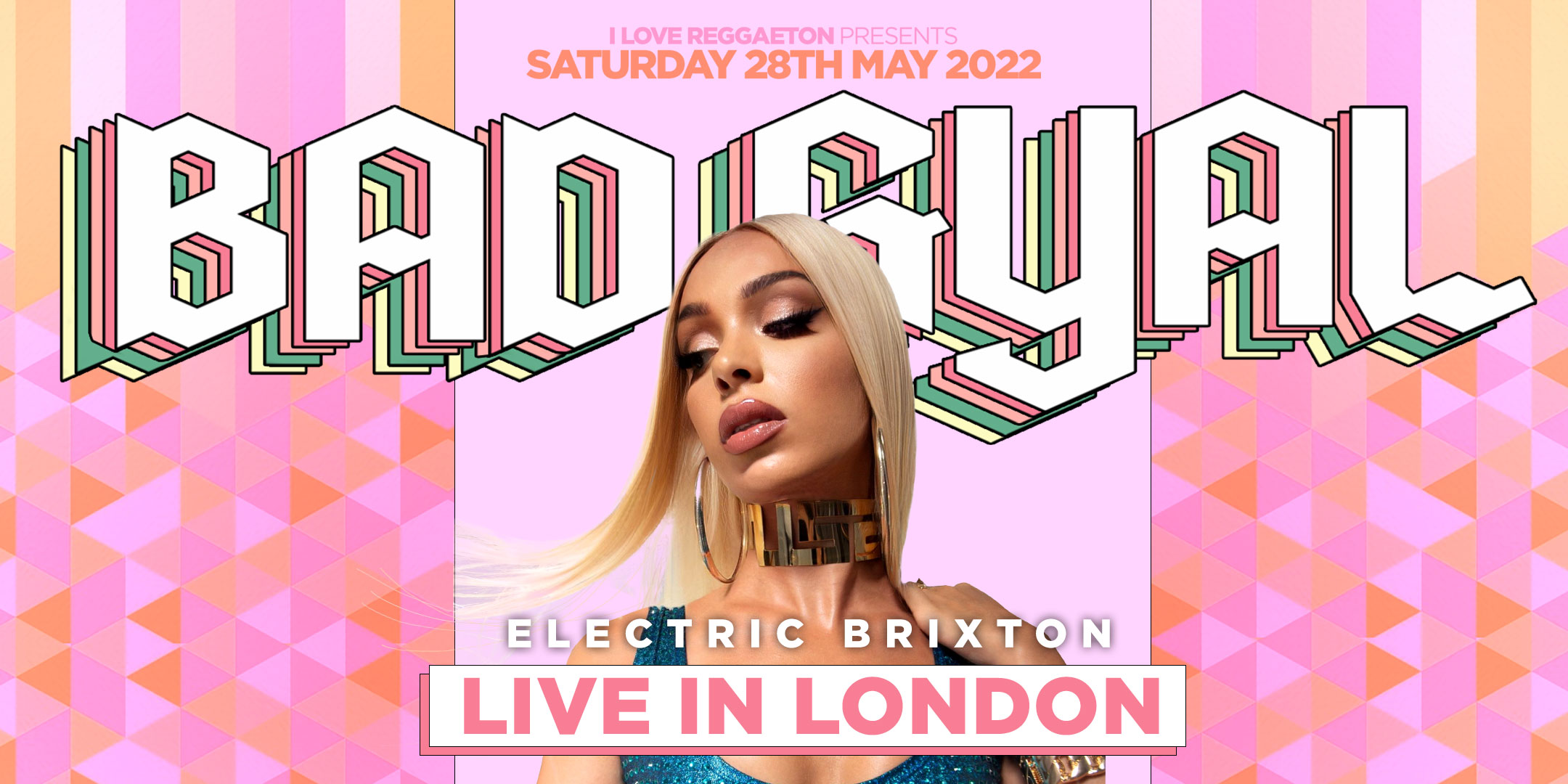 BAD GYAL LIVE + I LOVE REGGAETON - LONDON'S BIGGEST REGGAETON PARTY - SATURDAY 28TH MAY 2022 at ...