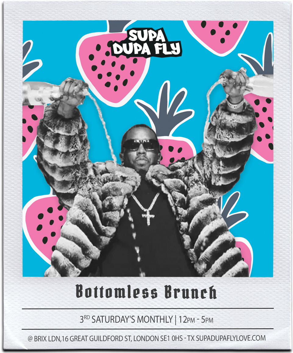 SUPA DUPA FLY X BOTTOMLESS BRUNCH at BRIX LDN, London on 17th Sep 2022 ...
