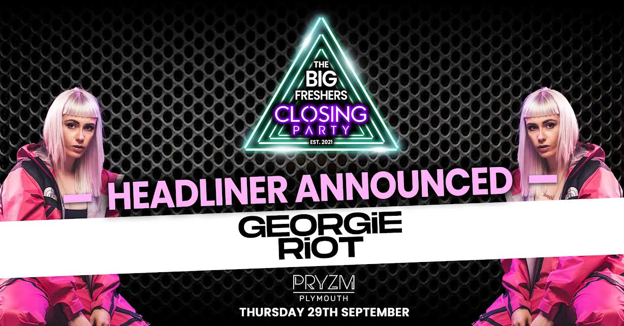 The Big Freshers Closing Party: Plymouth Present GEORGIE RIOT - TONIGHT ...