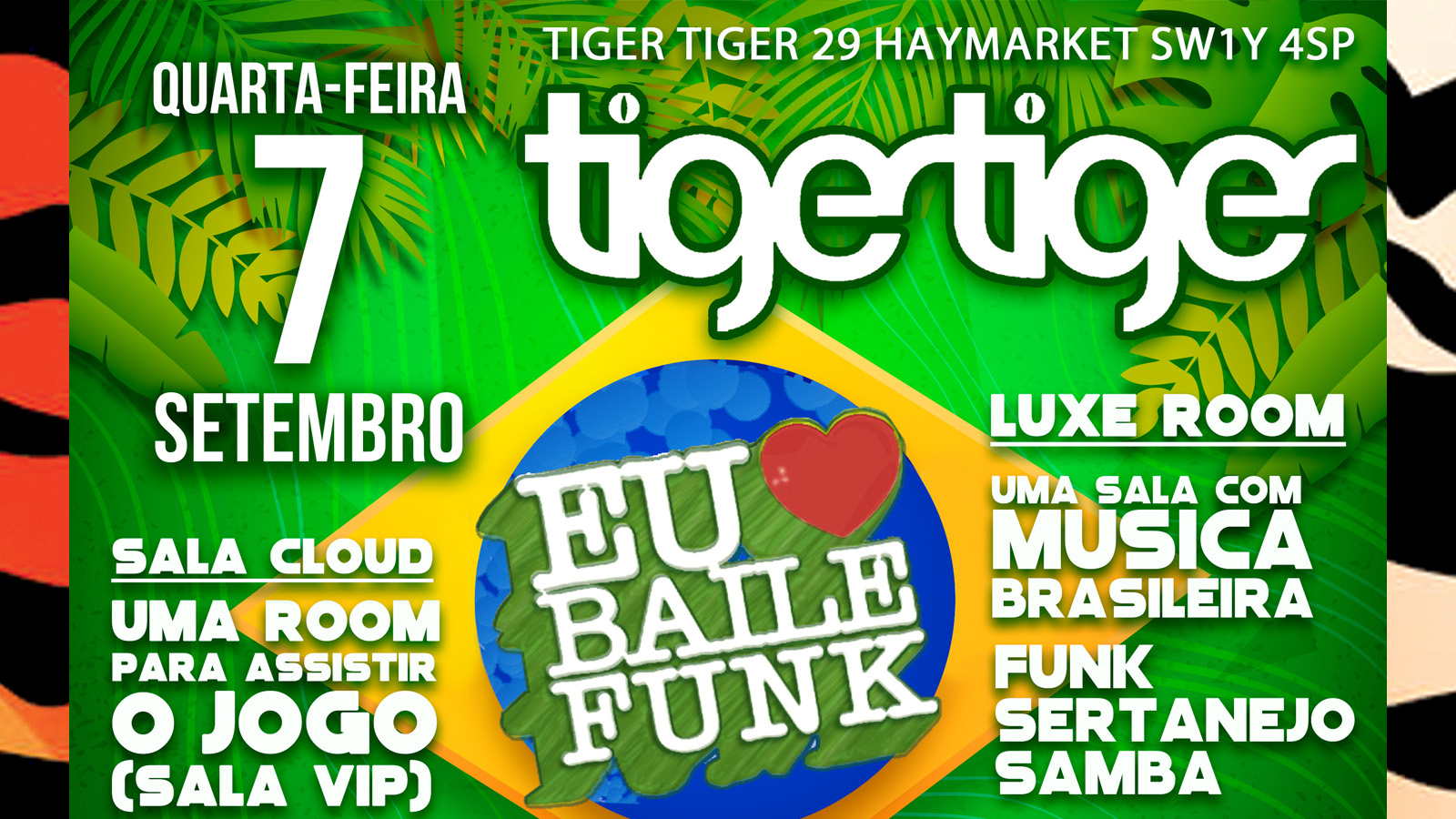 TIGER TIGER BRAZILIAN DAY / WEDNESDAY / DIA DA INDEPENDENCIA DO BRASIL (Paga na porta £3 ate 23 ...