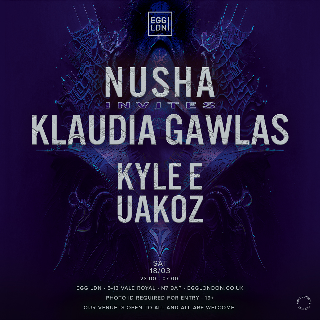 Egg LDN Pres: 'Nusha Invites' - Nusha, Klaudia Gawlas, Kyle E & Uakoz ...