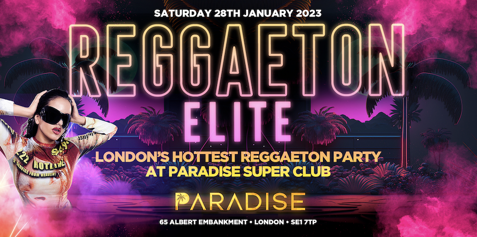 REGGAETON ELITE @ PARADISE SUPER CLUB! London's Hottest Reggaeton Party ...