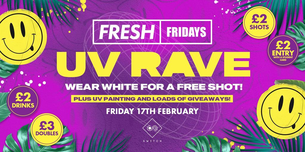 FRESH Fridays: UV Rave! £2 Drinks! £2 Shots! £2 Entry! at Switch Southampton, Southampton on ...