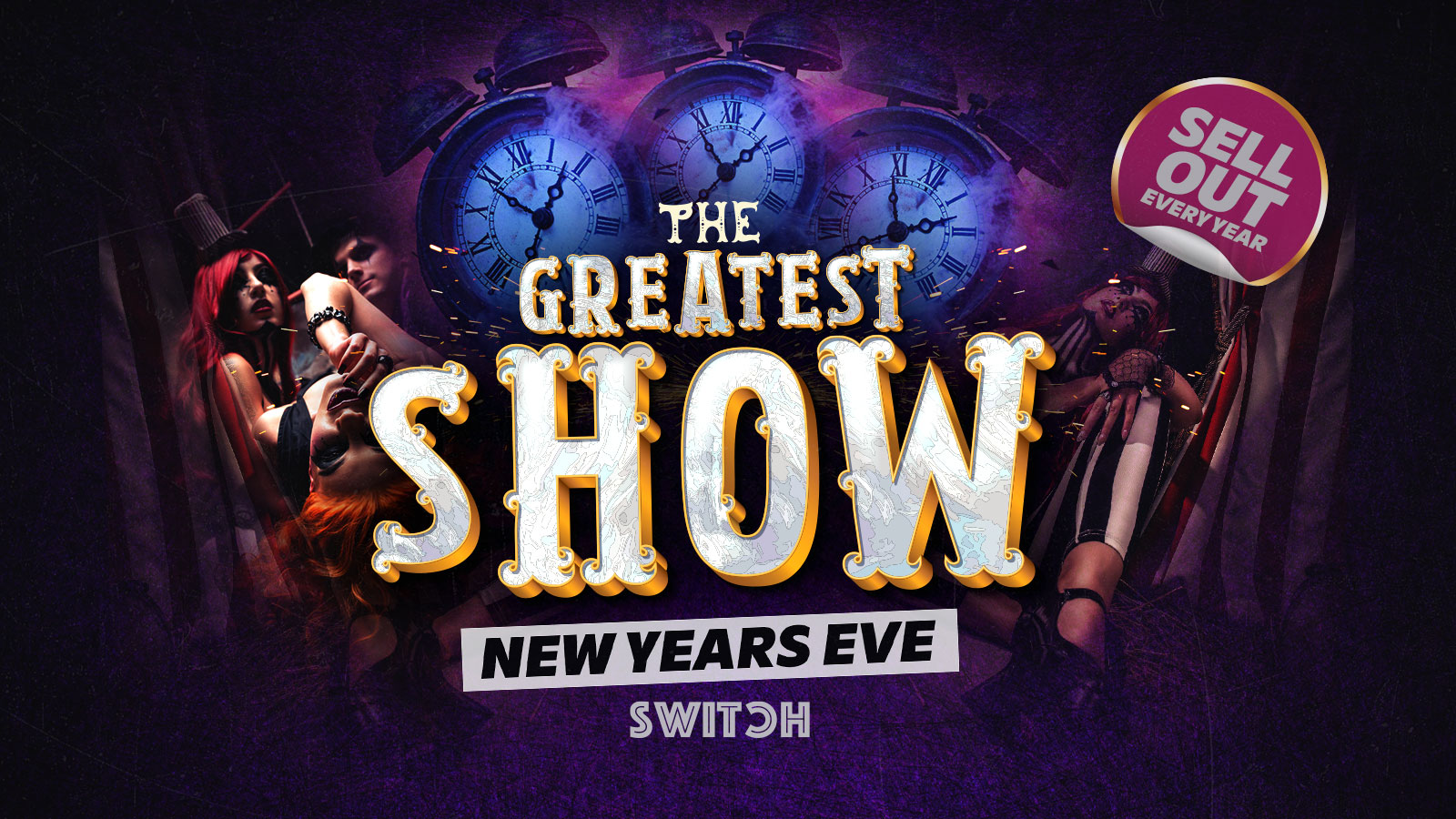 Switch Presents The Greatest Show NYE / Sunday 31st December at Switch ...