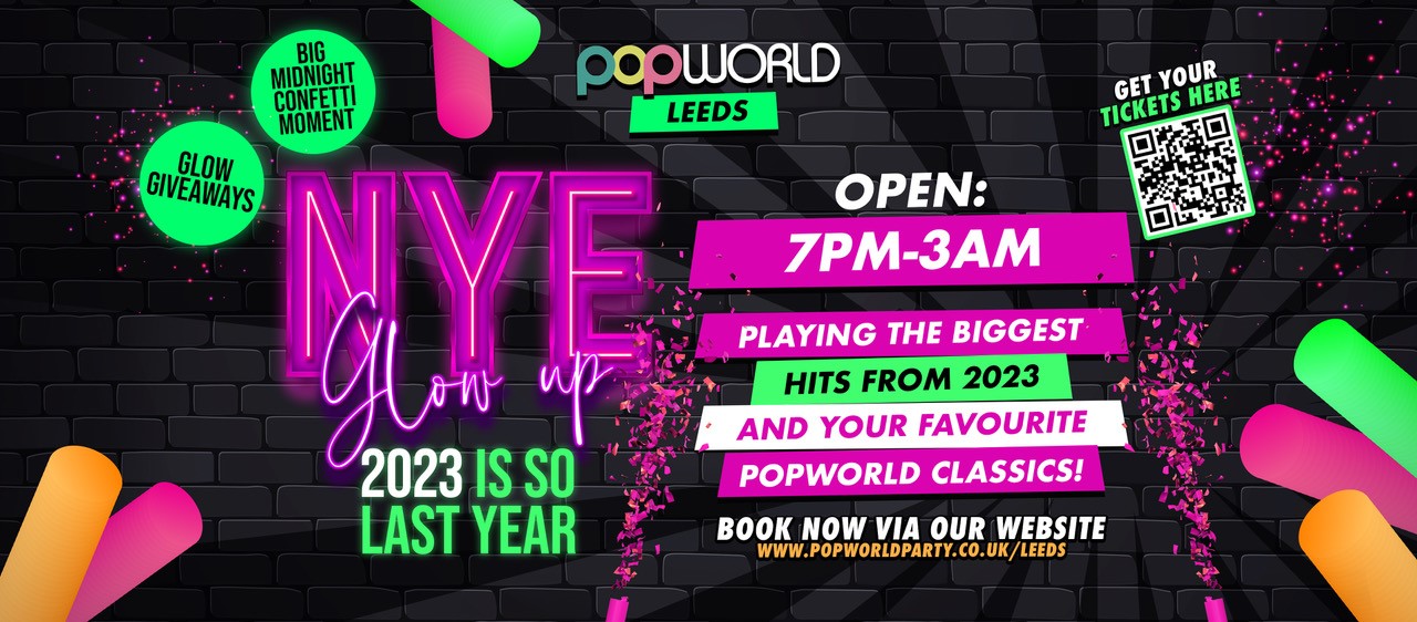NEW YEARS EVE at Popworld - Leeds, Leeds on 31st Dec 2023 | Fatsoma