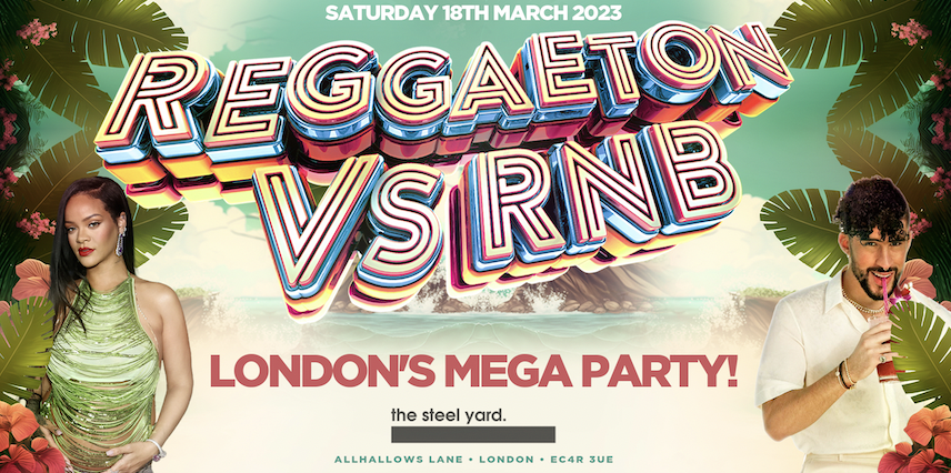 REGGAETON VS RNB - LONDON'S MEGA LATIN PARTY @ STEEL YARD CLUB - Saturday 18th March 2023 at The ...