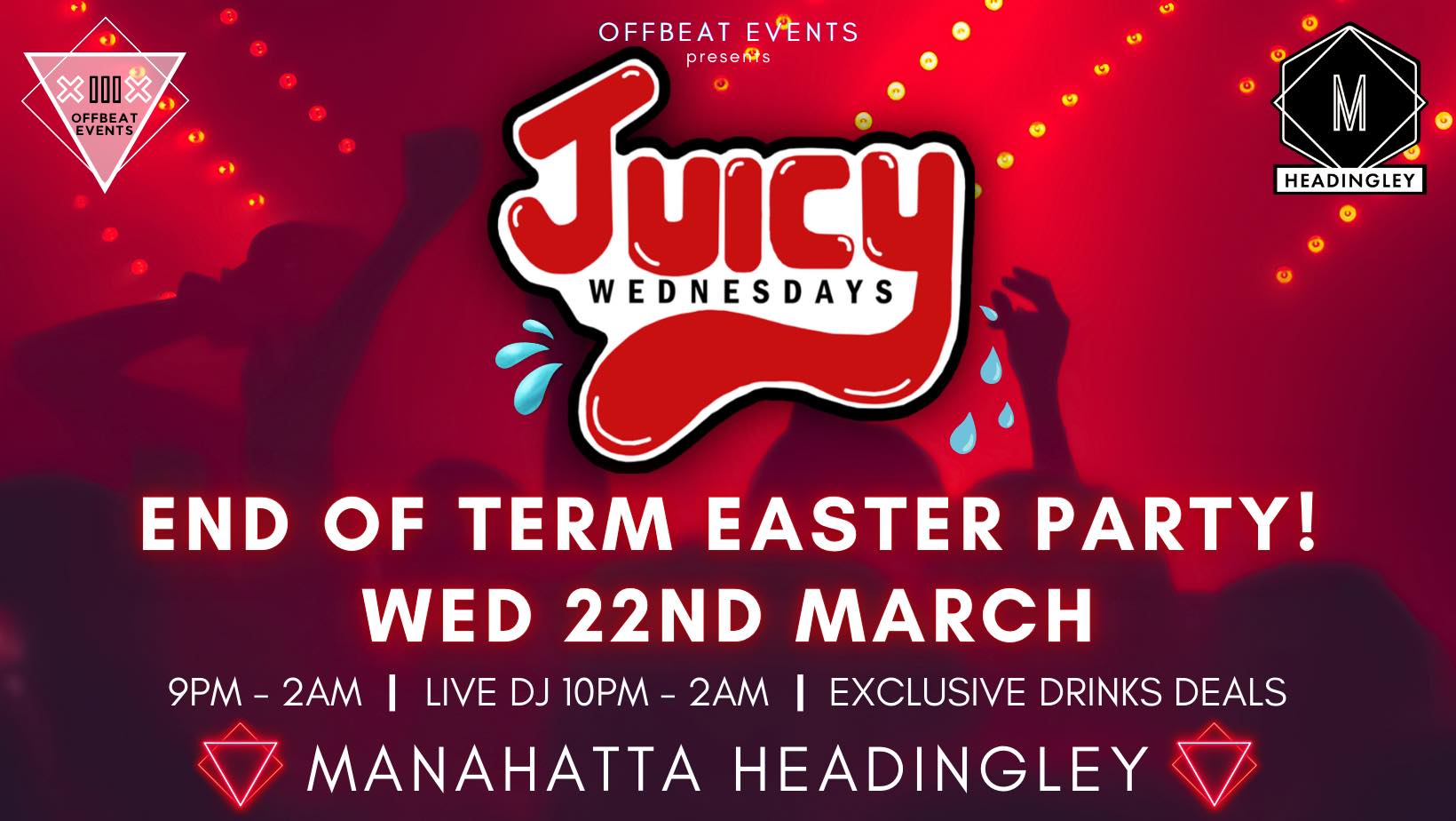 JUICY WEDNESDAY - END OF TERM EASTER PARTY at Manahatta Headingley ...