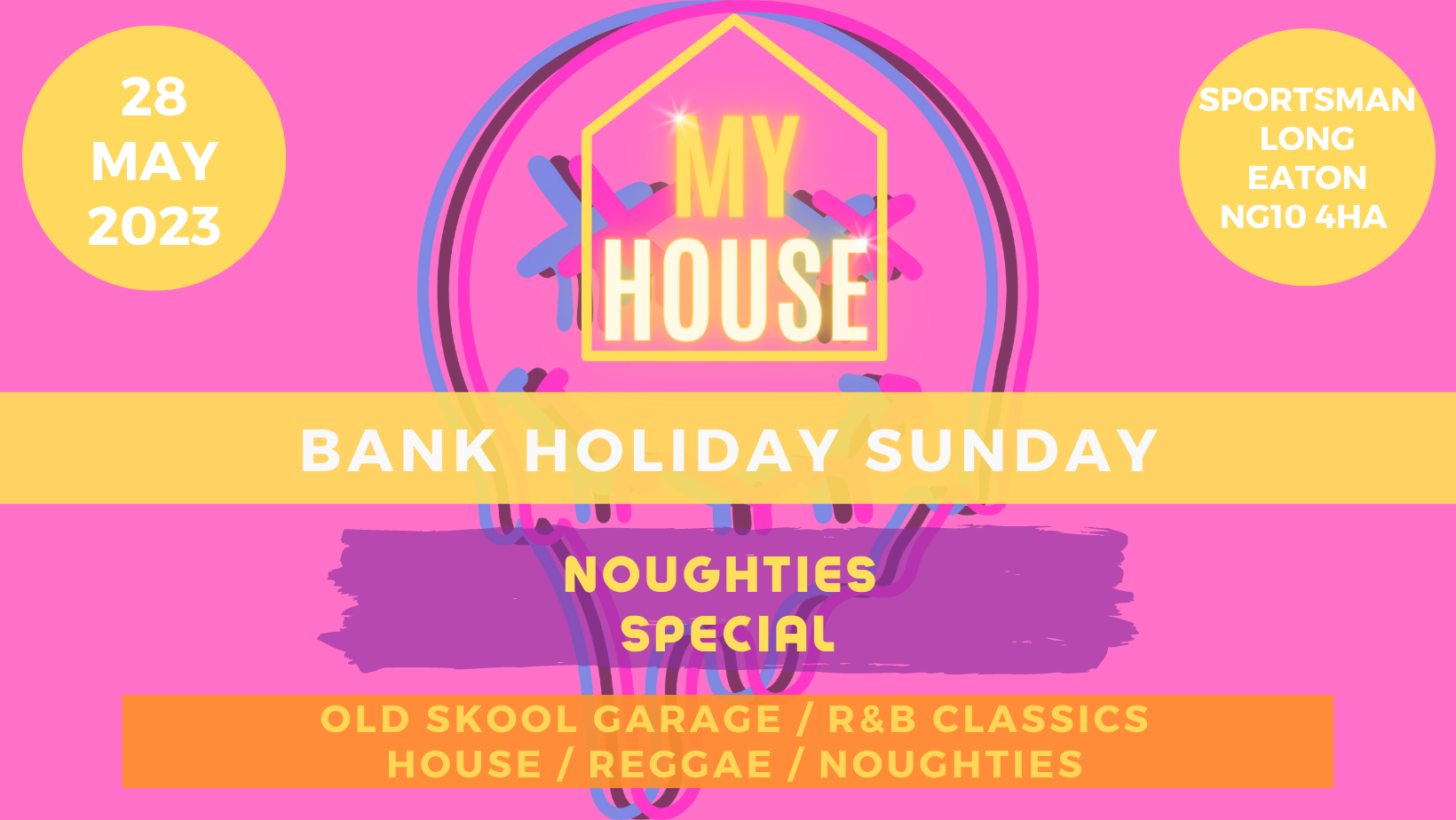 MY HOUSE / NOUGHTIES SPECIAL / BANK HOL SUNDAY 28TH MAY at The ...