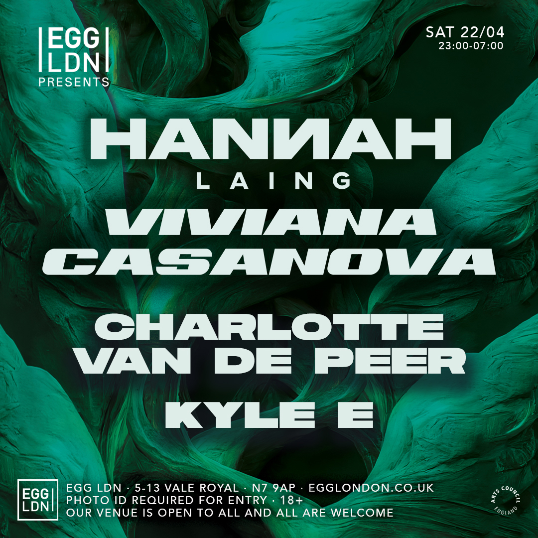 Egg LDN Pres: Hannah Laing, Viviana Casanova, Charlotte Van de Peer ...