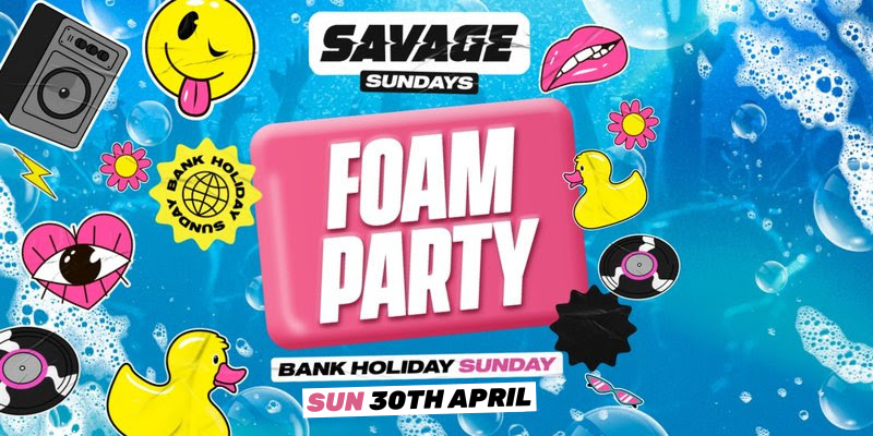 SAVAGE : FOAM PARTY at Switch Southampton, Southampton on 30th Apr 2023 | Fatsoma