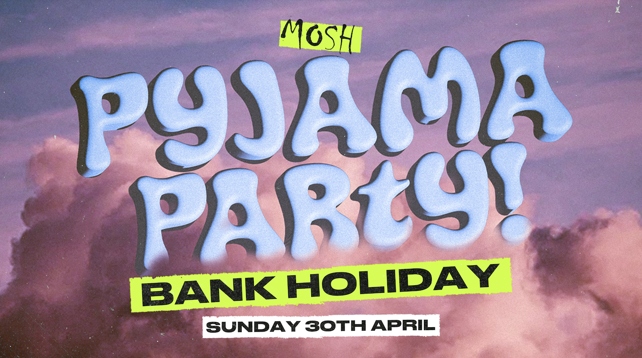 ☁️☁️🥳 MOSH PYJAMA PARTY | APRIL 30TH BANK HOLIDAY 🥳☁️☁️ at Mosh, Leicester on 30th Apr 2023 ...