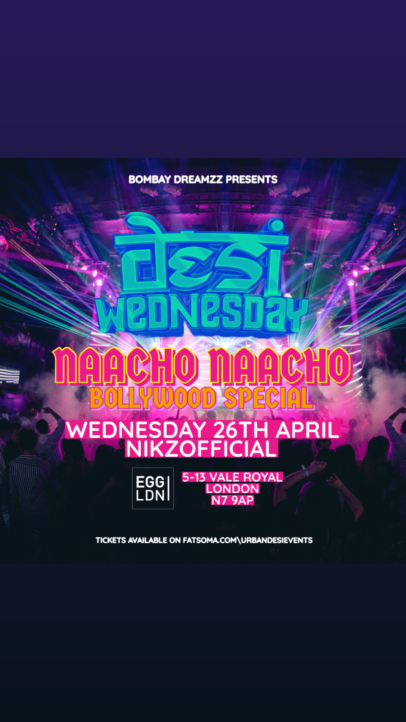 DESI WEDNESDAY NAACHO NAACHO BOLLYWOOD RAVE at Egg London Nightclub ...