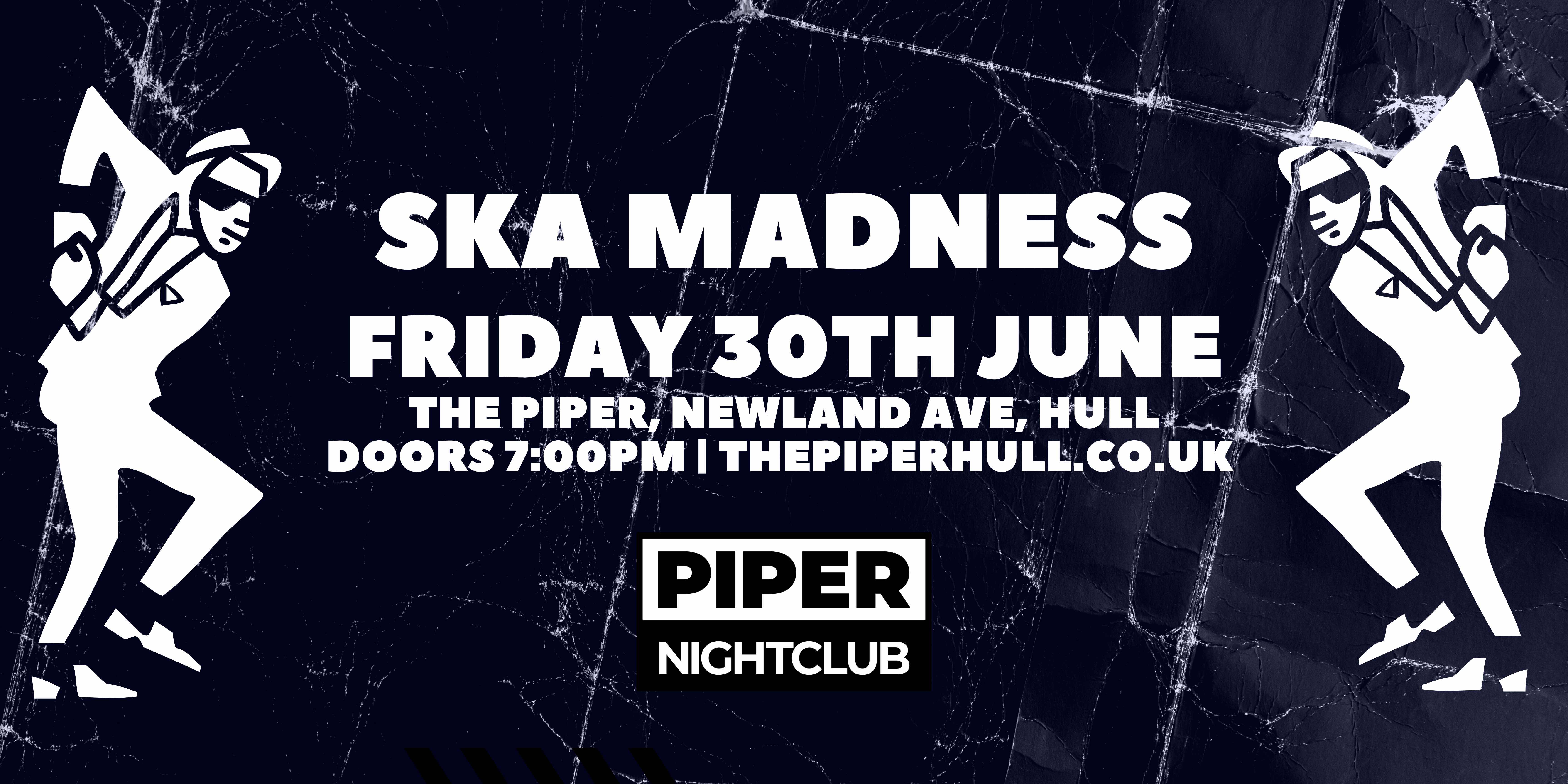 SKA Madness @ The Piper at The Piper, Kingston upon Hull on 30th Jun ...