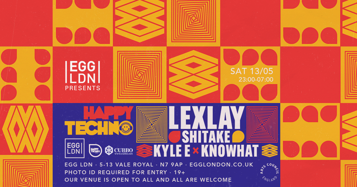 Egg LDN X Happy Techno Pres: Lexlay, Shitake, Kyle E & Knowhat at Egg ...
