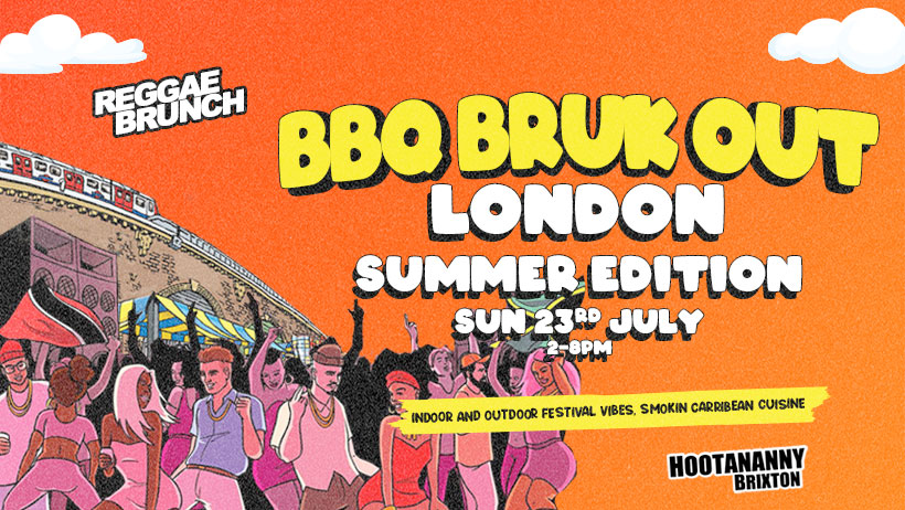 Reggae Brunch Presents- BBQ BRUK OUT London SUMMER EDITION - SUN 23rd ...