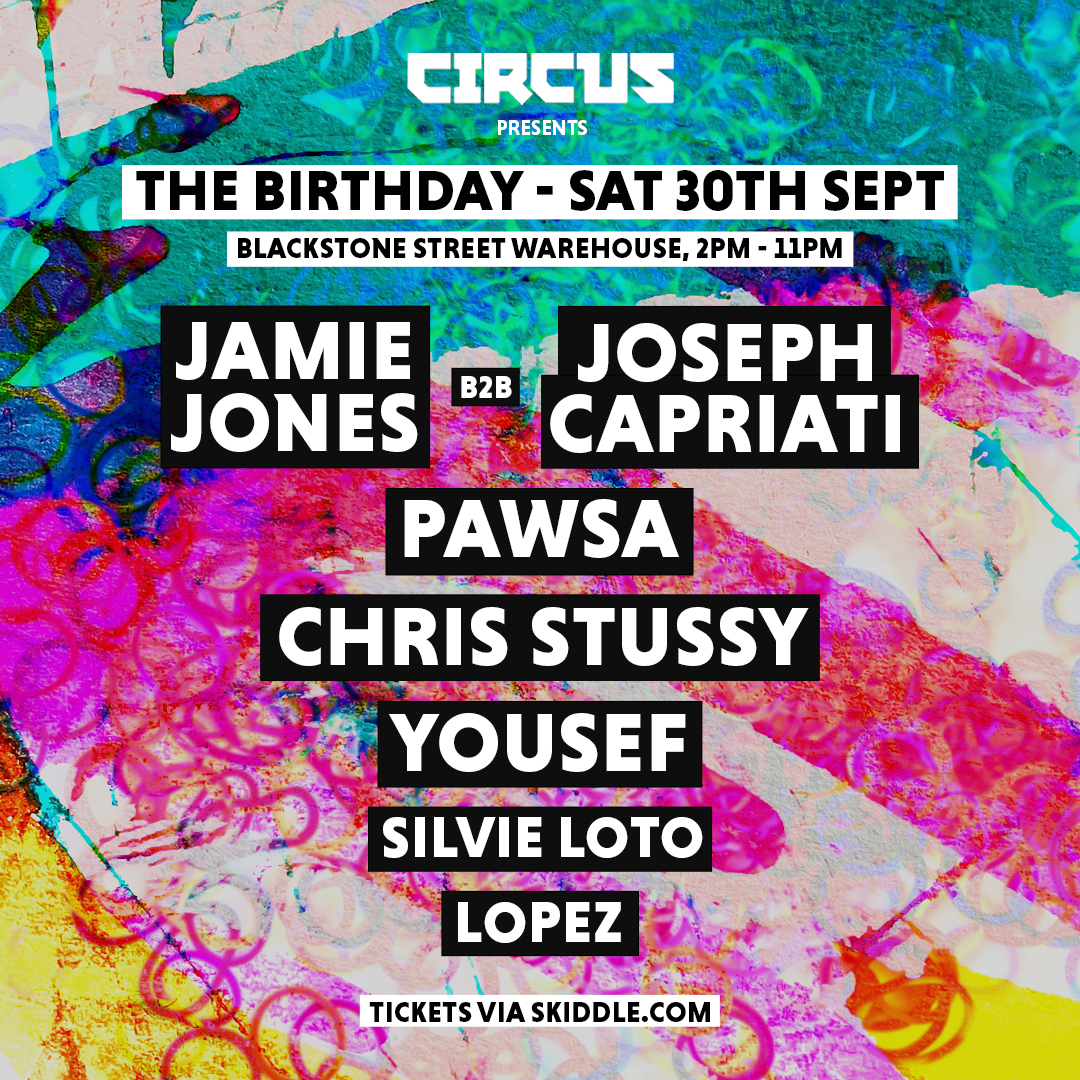 CIRCUS Birthday w/ Jamie Jones b2b Joseph Capriati, Pawsa, Chris Stussy ...