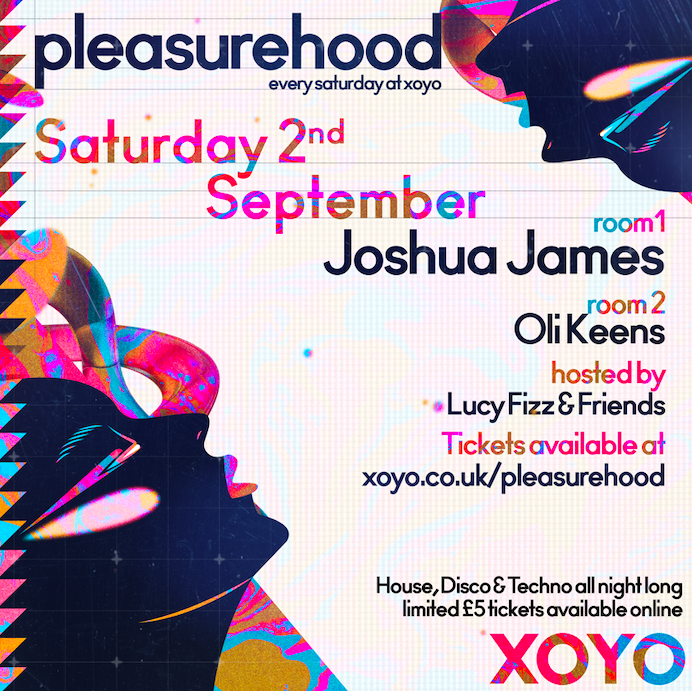 Pleasurehood Saturdays at XOYO - £5 Tickets - Joshua James, Oli Keens ...