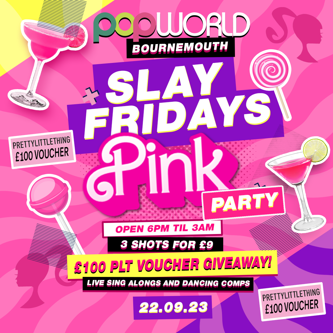 Slay Fridays Pink Party £100 PLT Giveaway at Popworld Bournemouth ...