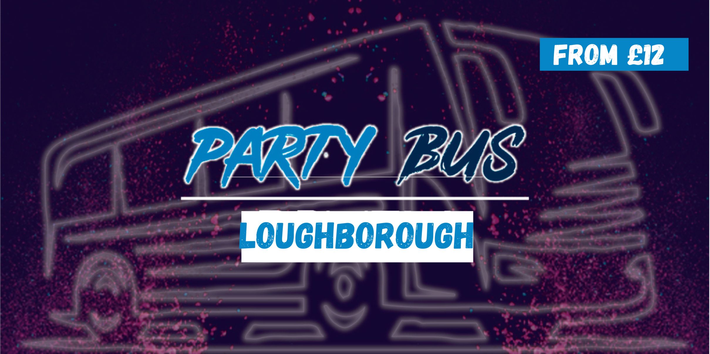 PARTY BUS TO Nottingham (From Loughborough) at Nottingham Trent ...